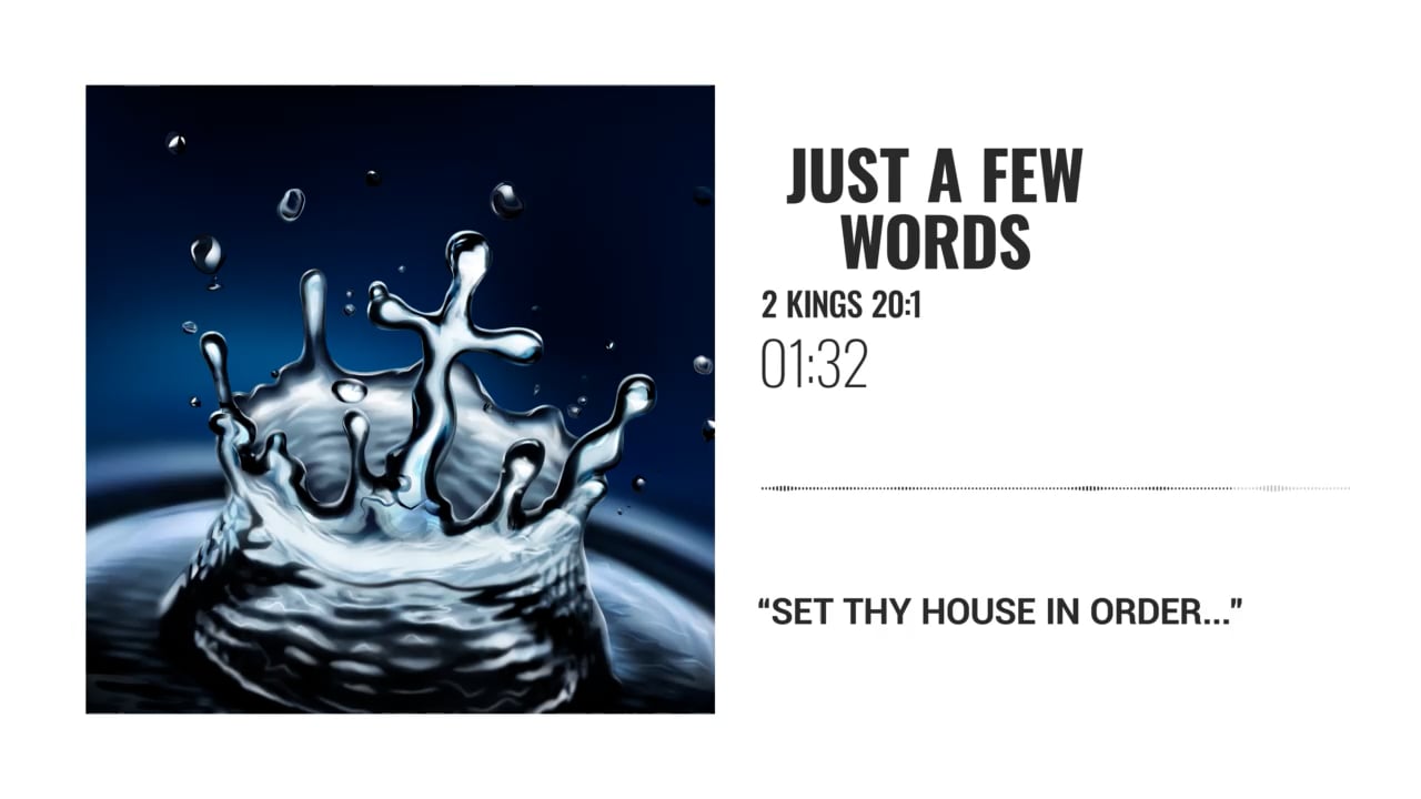 Just A Few Words - "Set thy house in order..." Today's Scripture: 2 ...