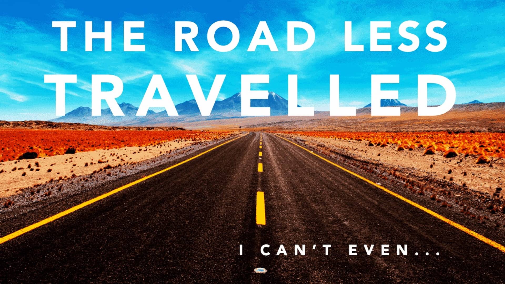 The Road Less Travelled - I Can't Even... on Vimeo