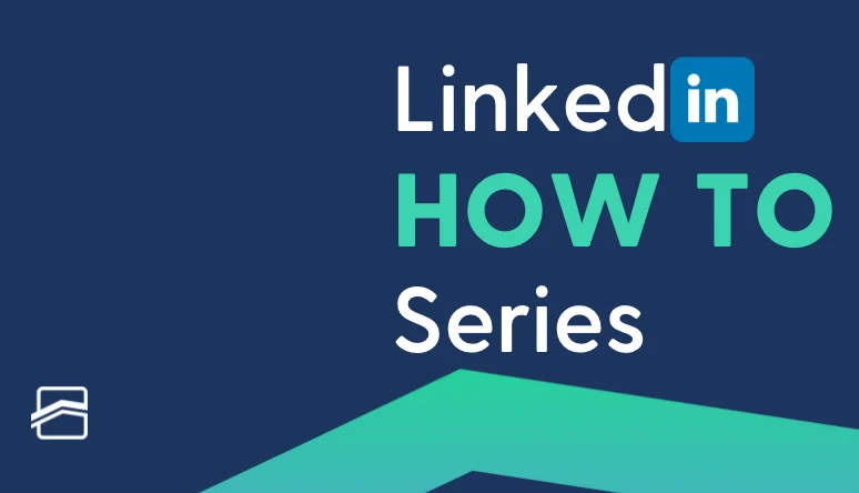 LinkedIn Series - PART 1: Making LinkedIn Work For Me