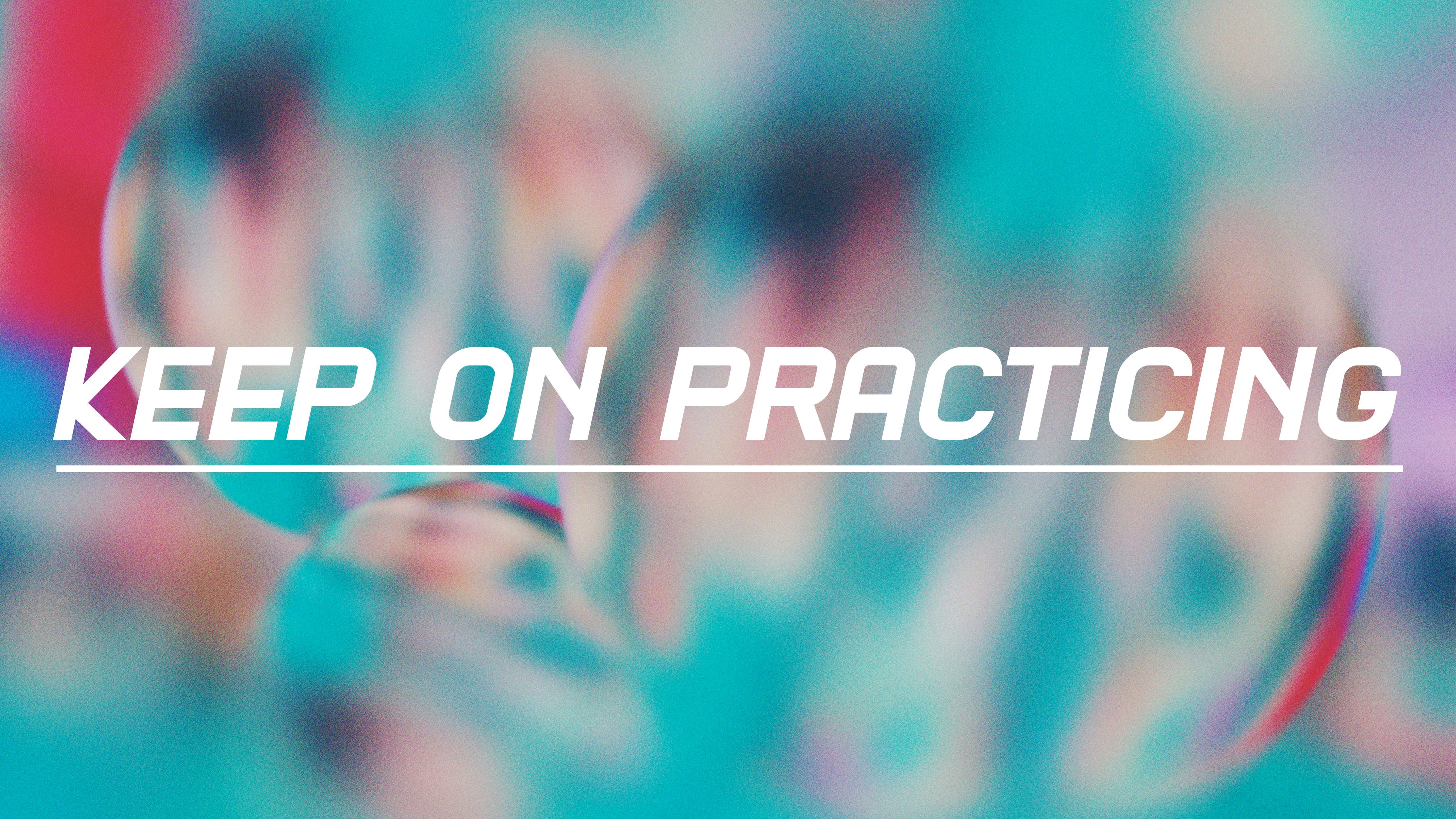 Keep On Practicing on Vimeo