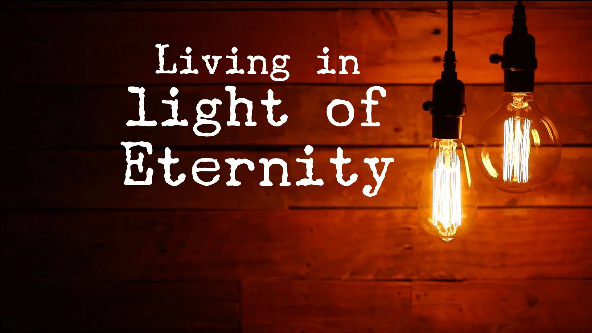 Living in Light of Eternity, Part 3 on Vimeo