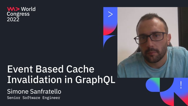 Simone Sanfratello - Event based cache invalidation in GraphQL Simone Sanfratello - Event based cache invalidation in GraphQL