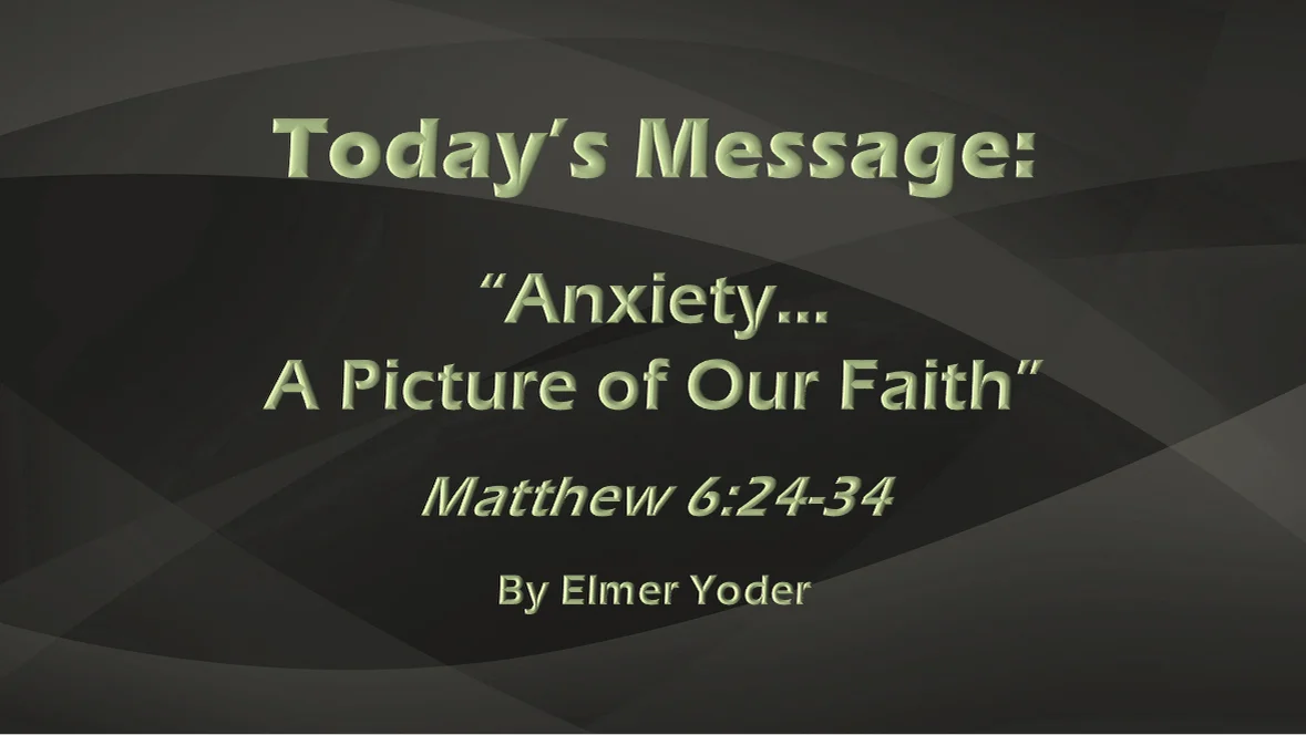 Anxiety... A Picture of Our Faith - Elmer Yoder 08/21/22 on Vimeo