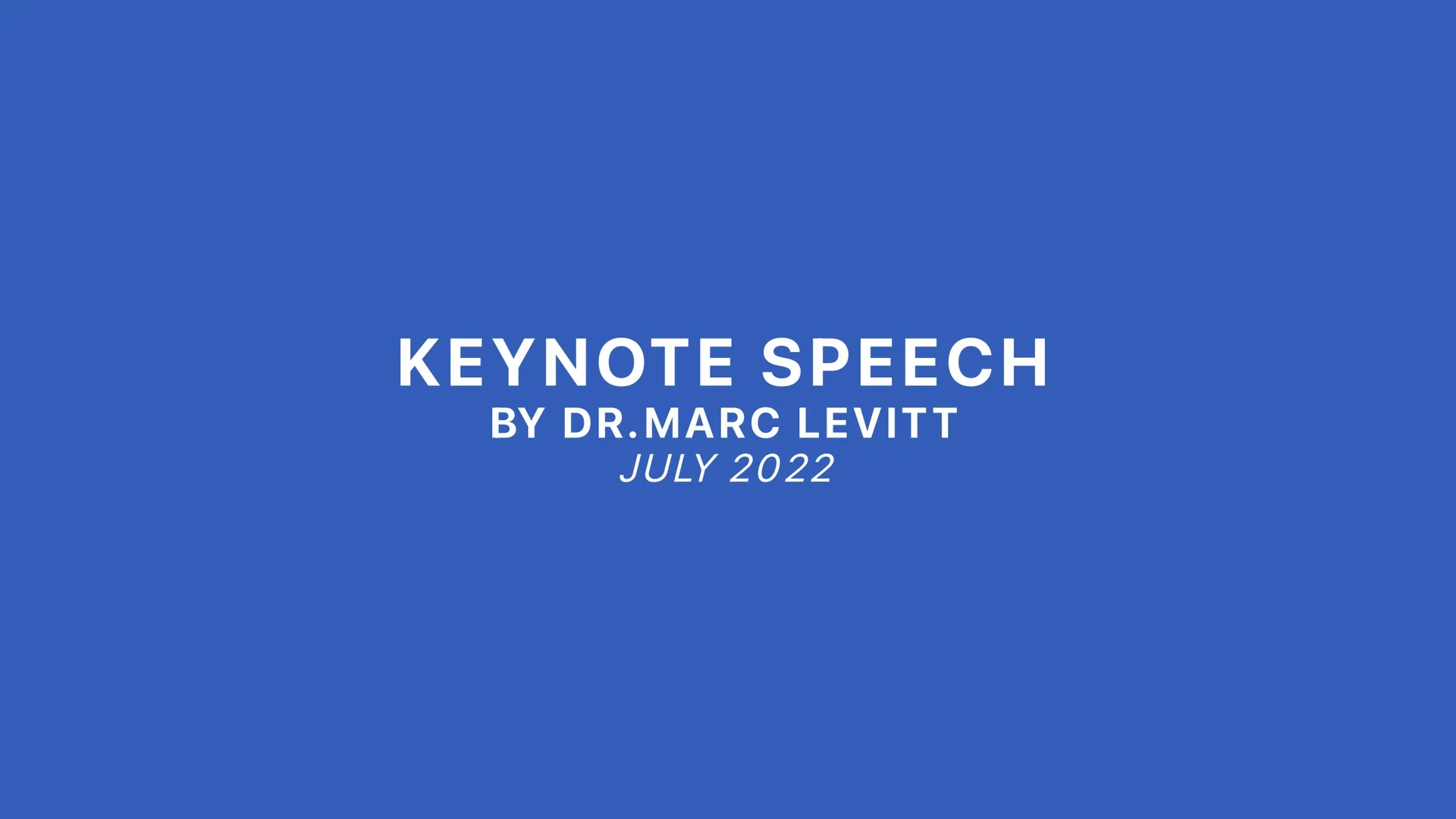 Keynote_speech_by_DR._Marc_Levitt_july_2022.mov on Vimeo