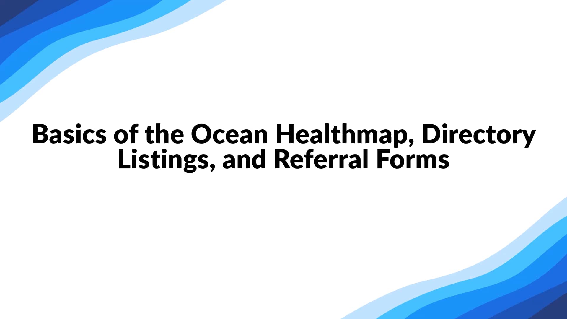 Basics of the Ocean Healthmap, Directory Listings, and Referral Forms ...