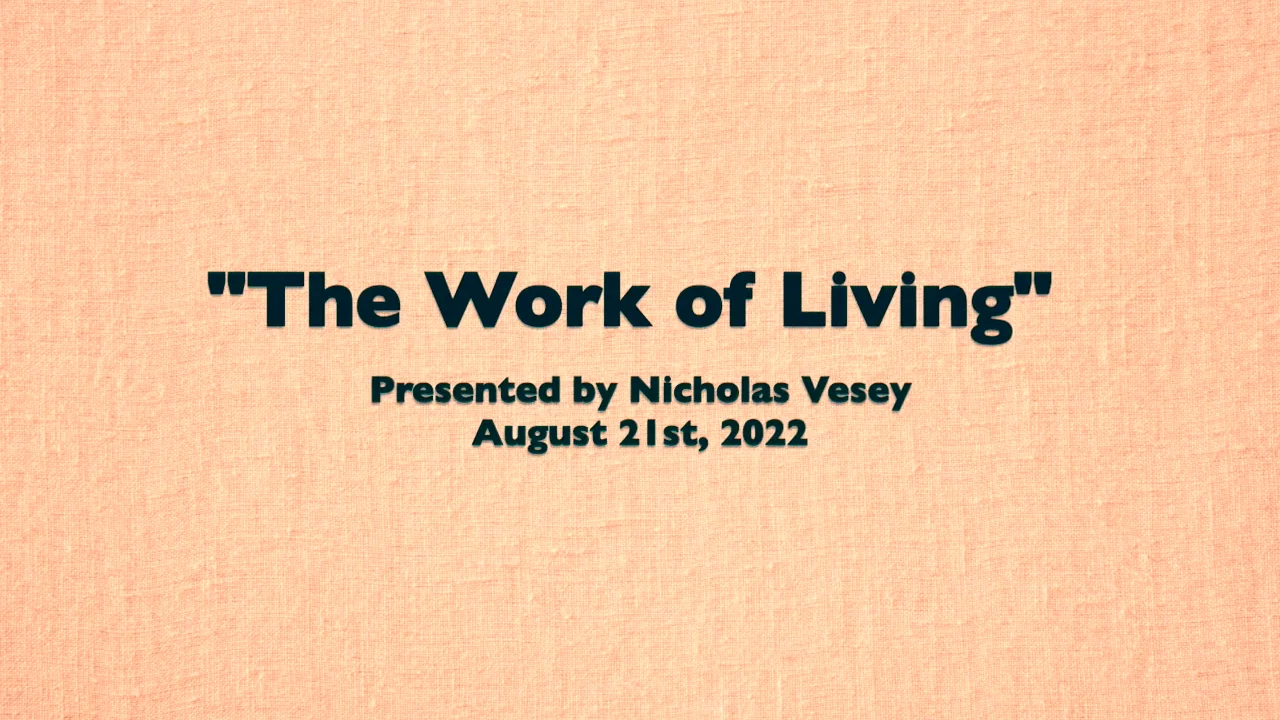 "The Work of Living" Presented by Nicholas Vesey, August 21st, 2022 on ...