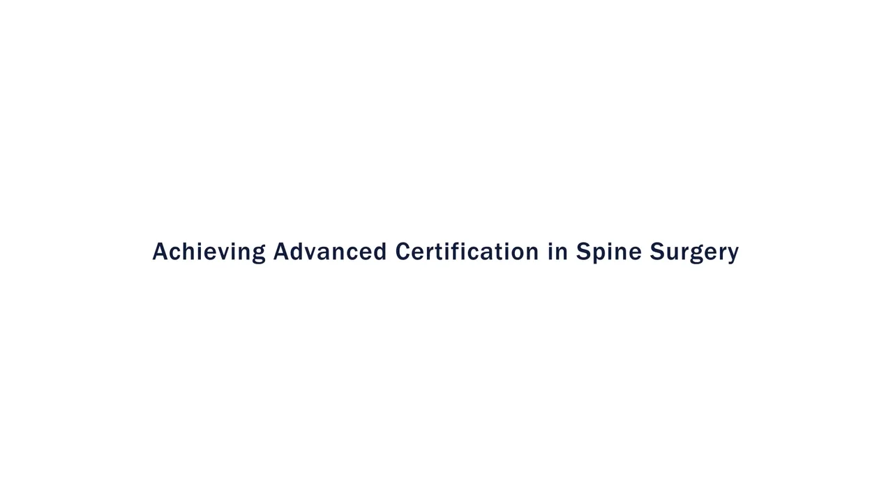 Achieving Advanced Certification in Spine Surgery