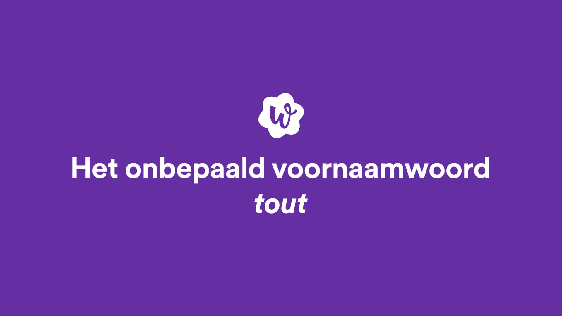 Onbepaald voornaamwoord tout oefenen | StudyGo