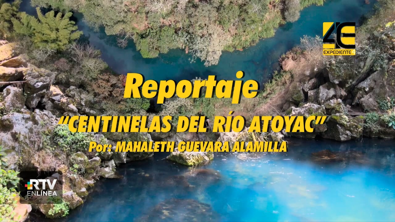 Disfruta de Centinelas del Río Atoyac, Expediente 4 - RTV En Línea