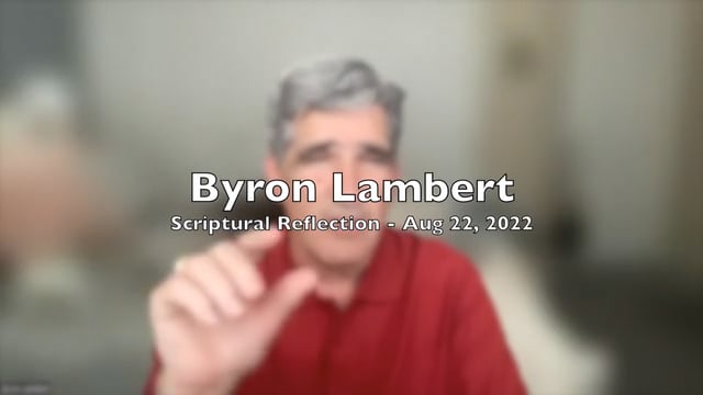 Byron Lambert Scriptural Reflection - Aug 22, 2022 on Vimeo