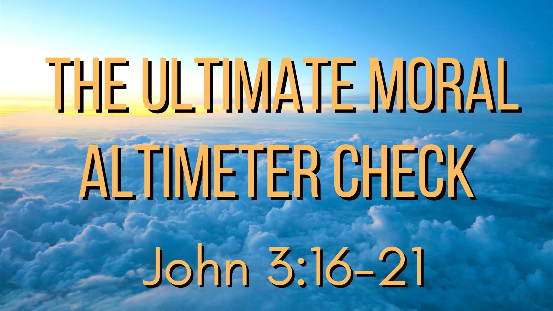 09/04/22 - "The Ultimate Moral Altimeter Check" ( John 3:16-21) on Vimeo
