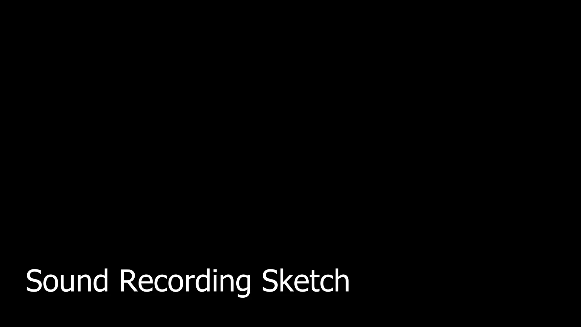 Sound Recording Sketch.mp4 on Vimeo