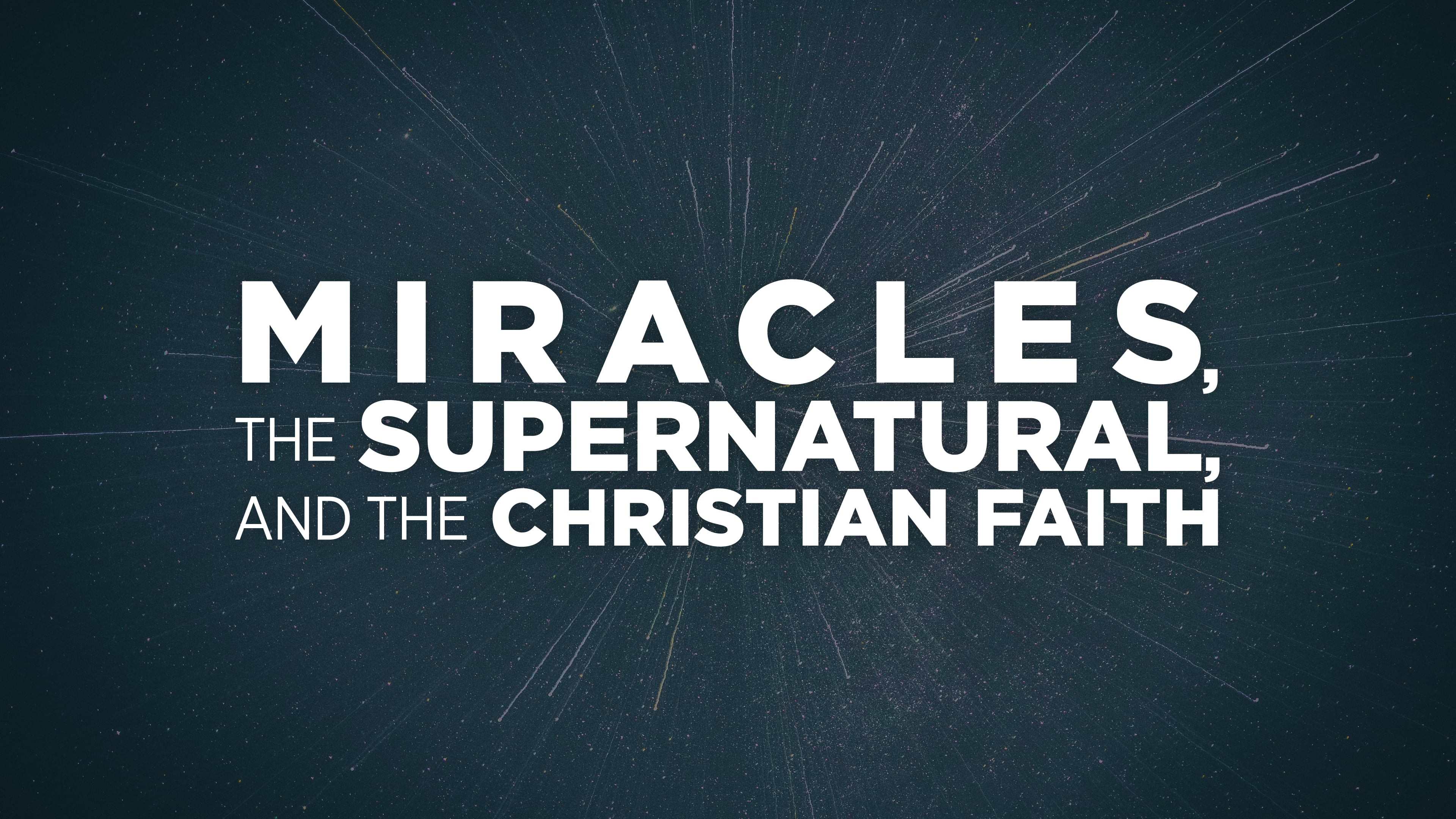 Miracles, the Supernatural, and the Christian Faith (Part 4) on Vimeo