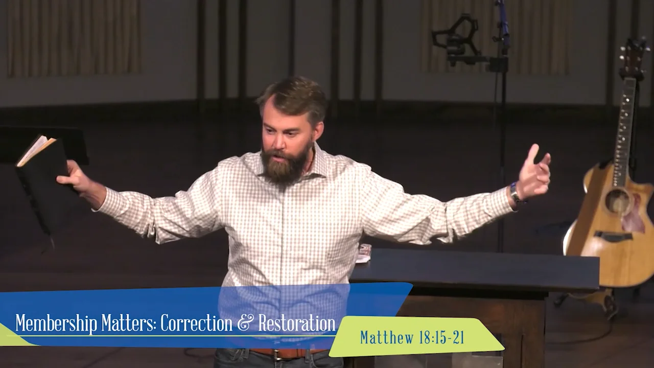 Membership Matters: Correction & Restoration - Matthew 18:15-21 ...