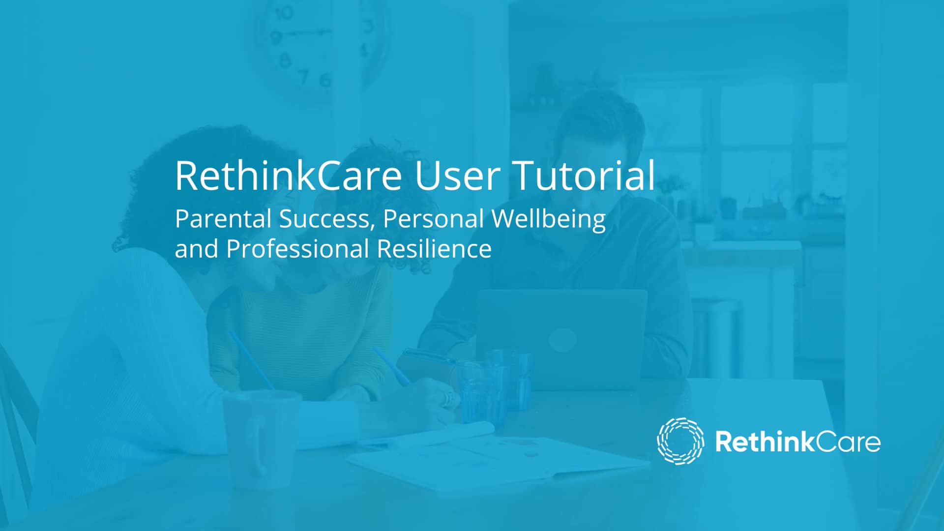 RethinkCare Tutorial - Parental Success, Personal Wellbeing and Professional Resilience on Vimeo