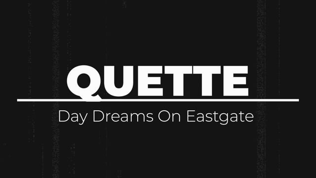 QUETTE - Day Dreams On Eastgate EPK and video content on Vimeo