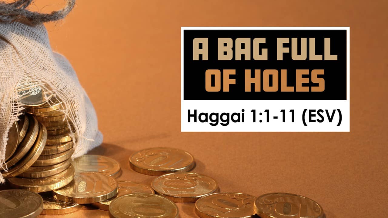 “A Bag Full of Holes” Haggai 1:1-11 (ESV) on Vimeo