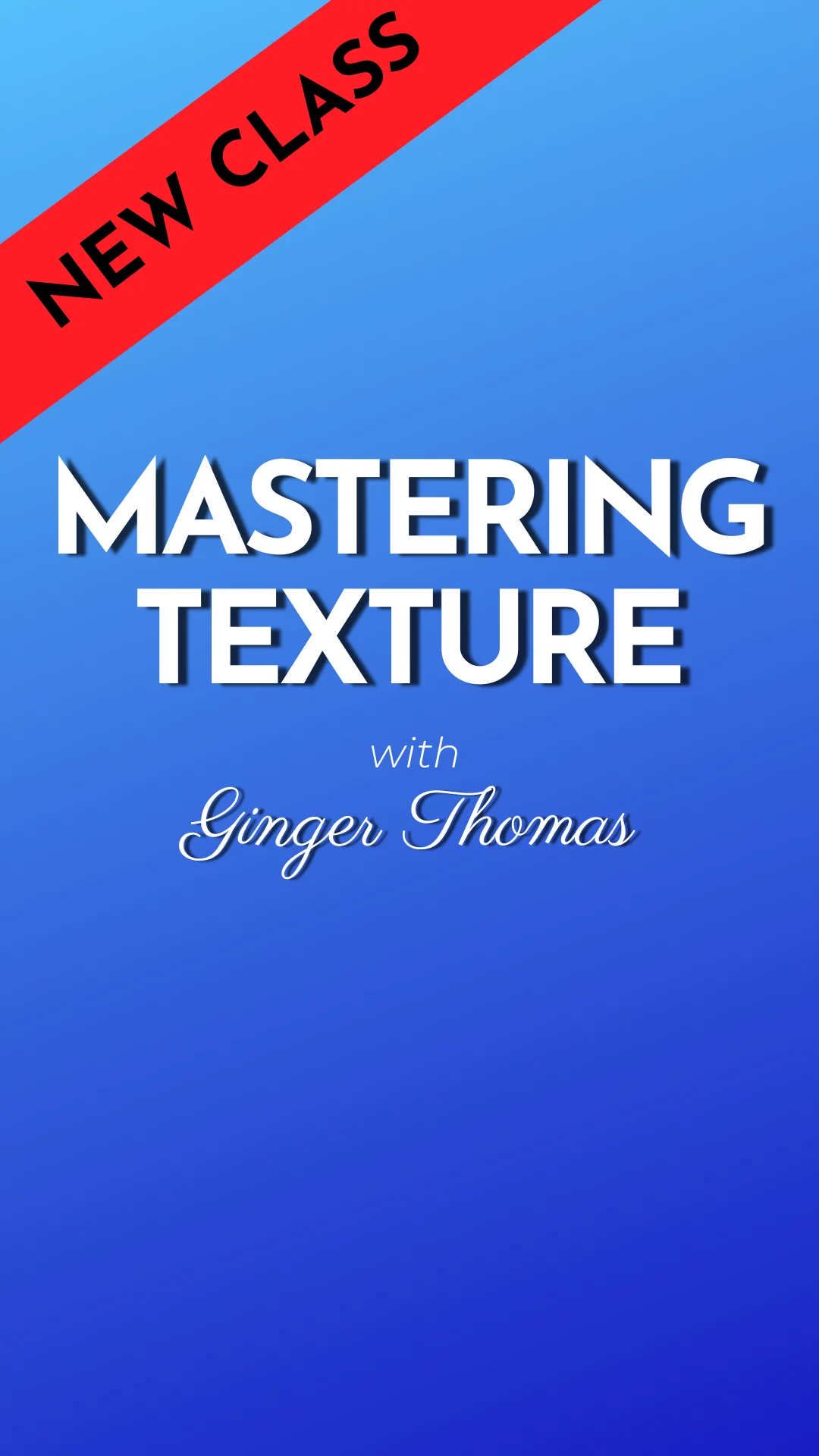 Join Mastering Texture with Ginger Thomas