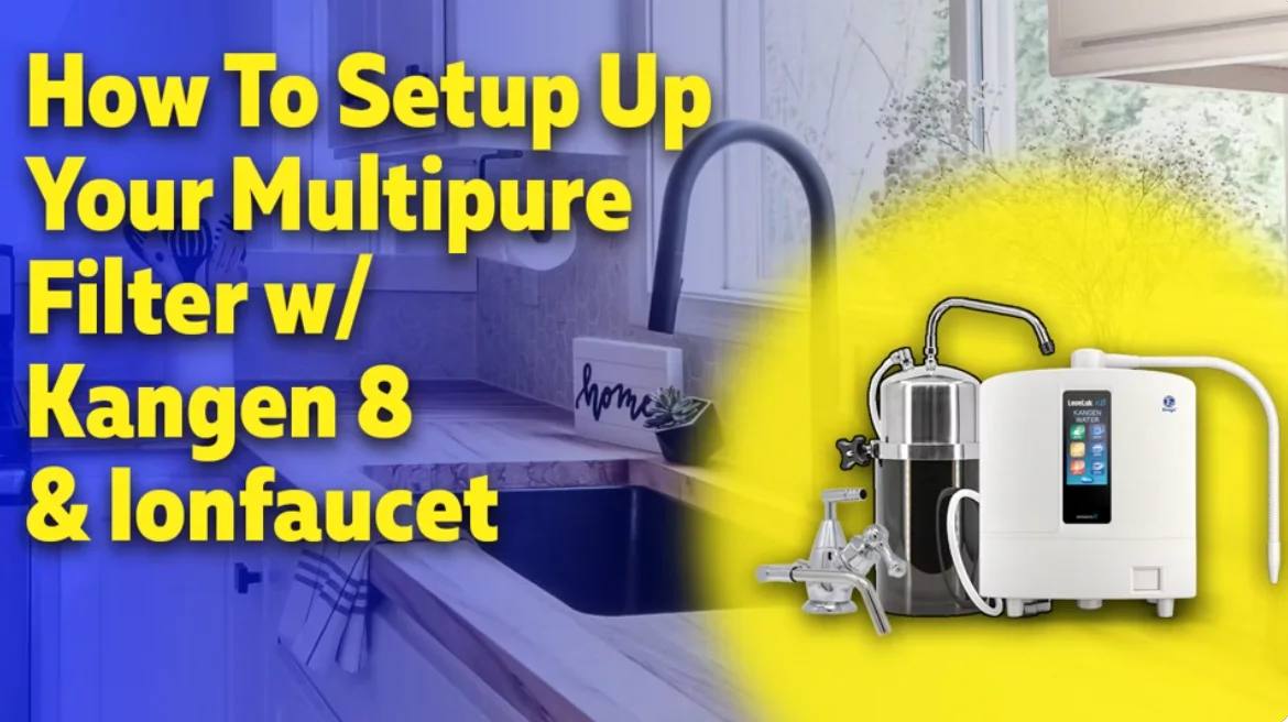 How To Setup Up Your Multipure Filter w/Kangen 8 & Ionfaucet