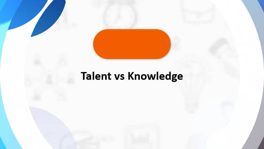 S4_MBA_Talent Management and Employee Retention_1.7_Talent vs Knowledge ...
