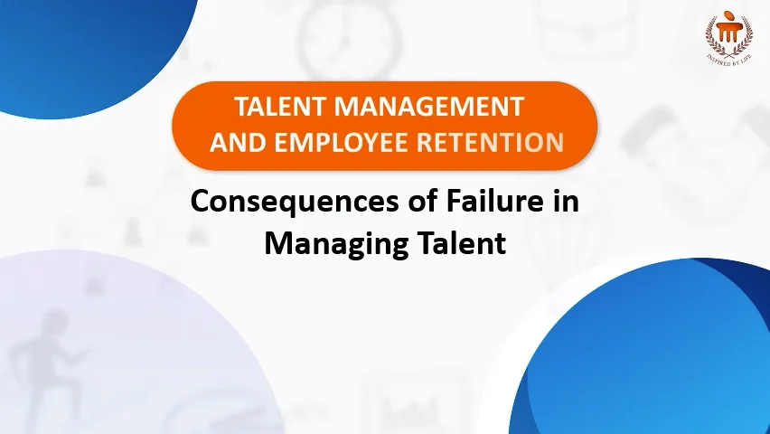 S4_MBA_Talent Management and Employee Retention_1.9_Consequences of ...