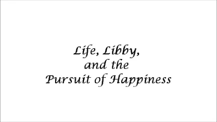Life Libby and the Pursuit of Happiness.wmv on Vimeo