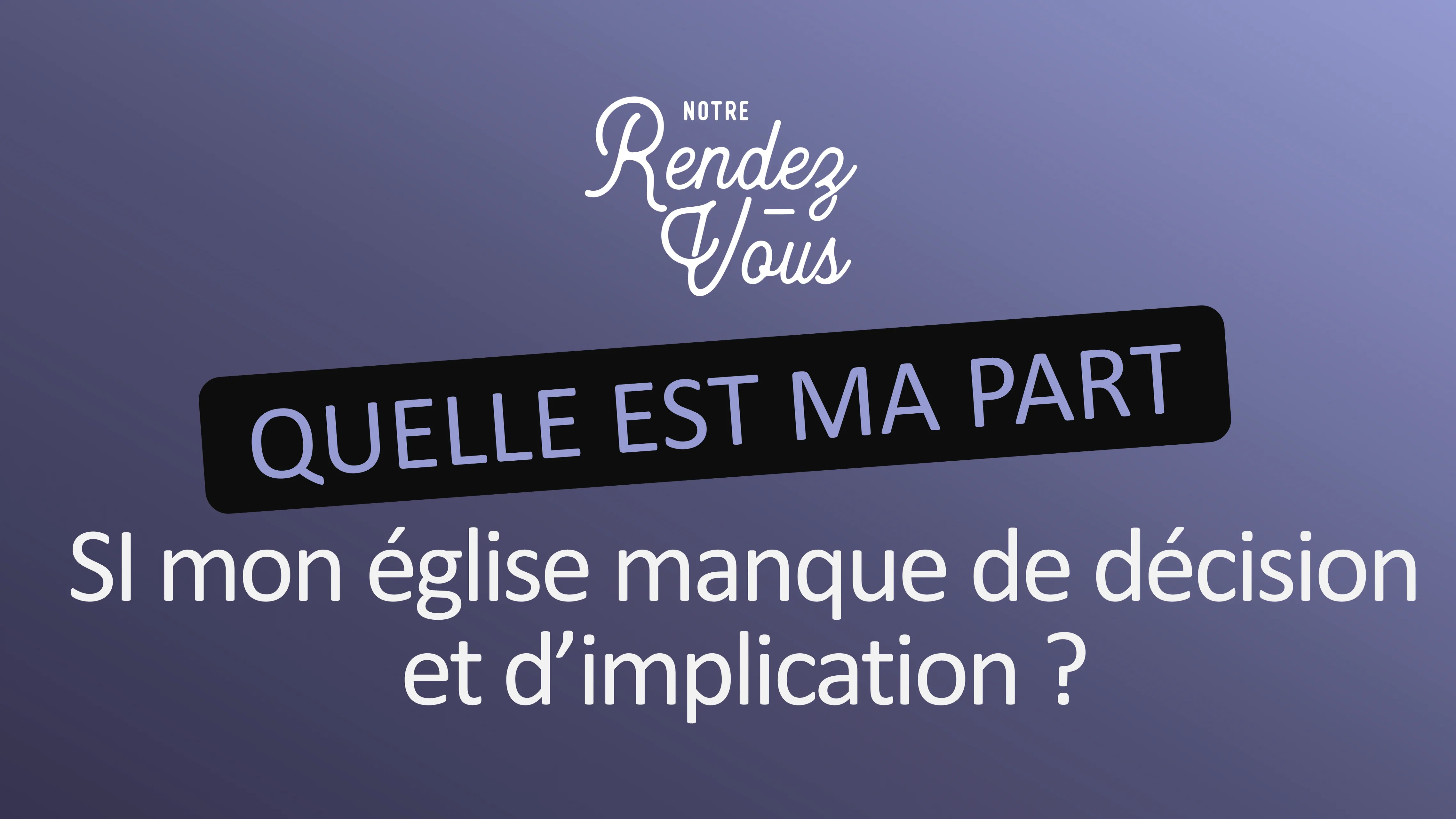 #73 Quelle est ma part si mon église manque de décision et d ...