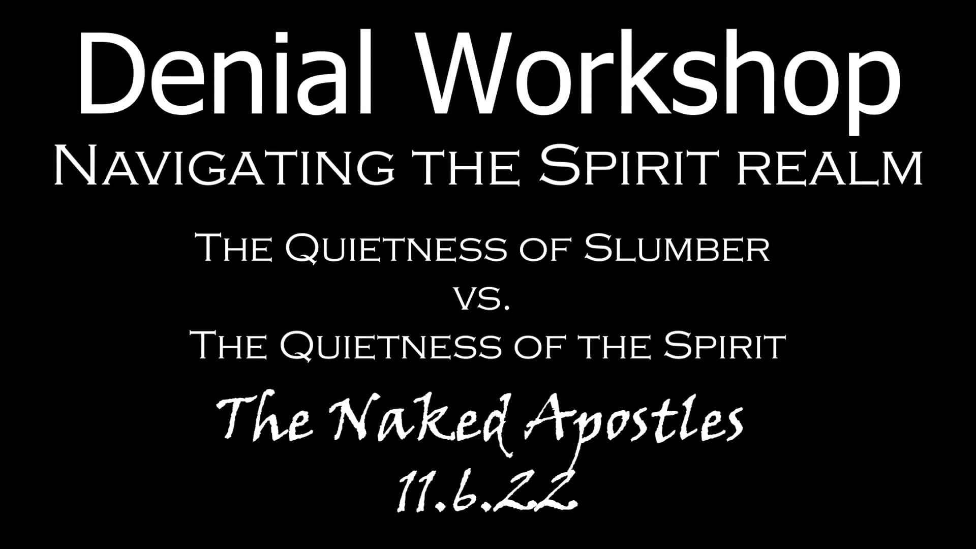 Denial Workshop Navigating the Spirit Realm The quietness of Slumber vs ...