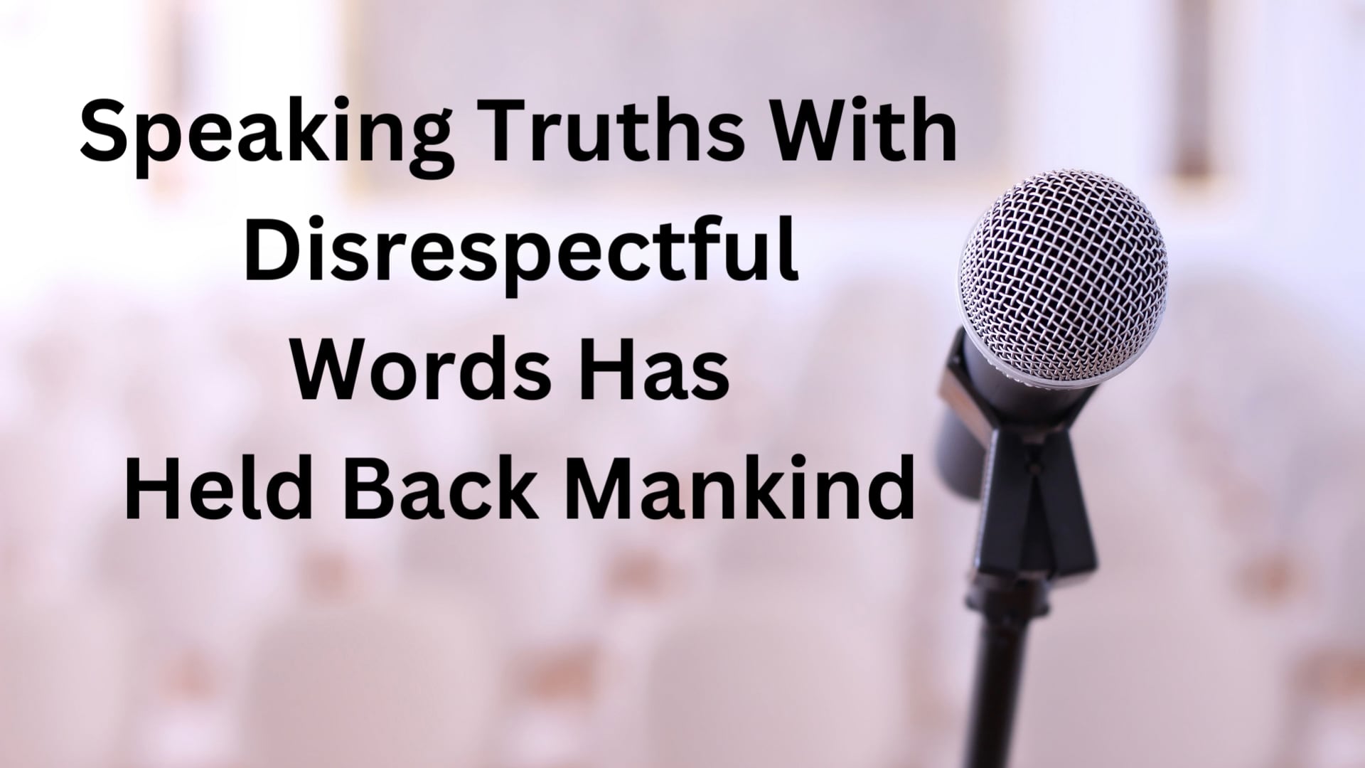 Speaking Truths with disrespectful Words has held back Mankind on Vimeo