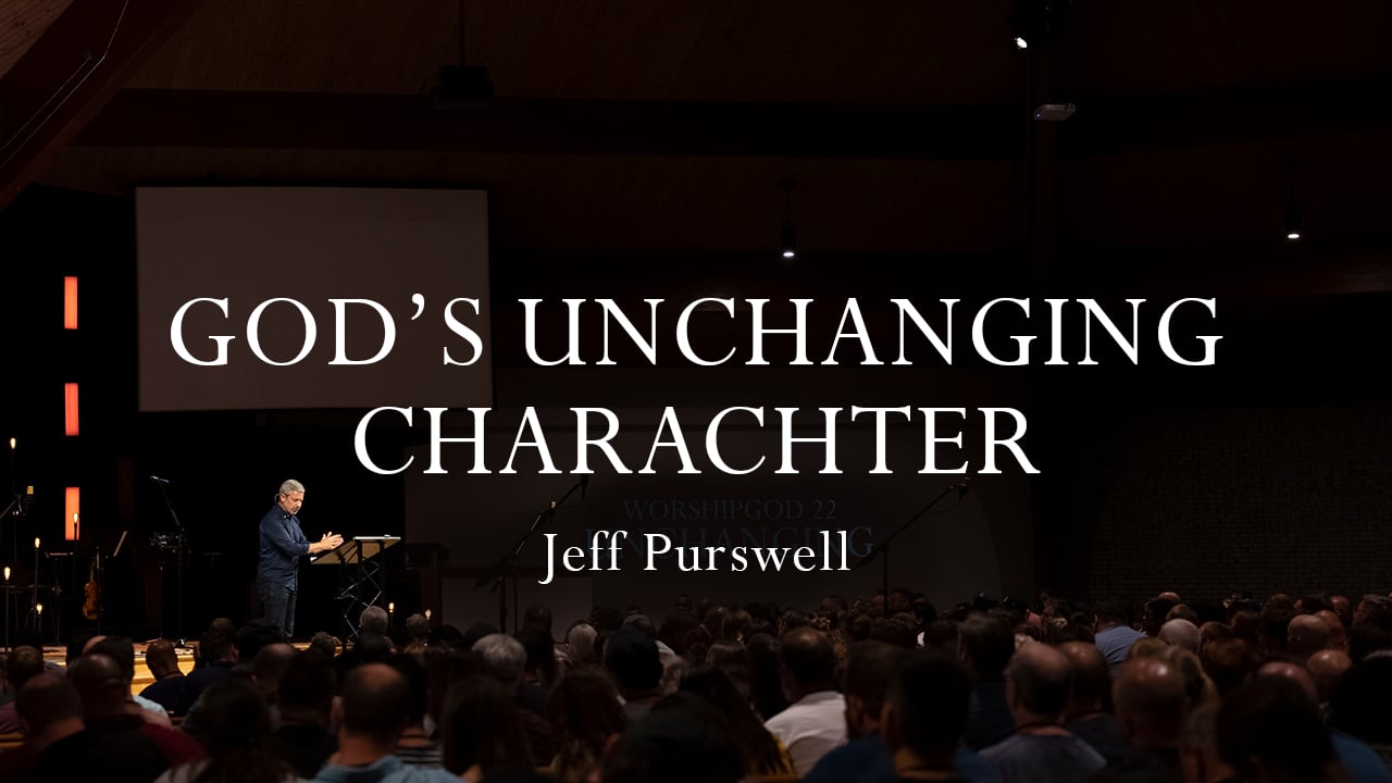 WorshipGod22 Session 1 • God's Unchanging Character | Jeff Purswell