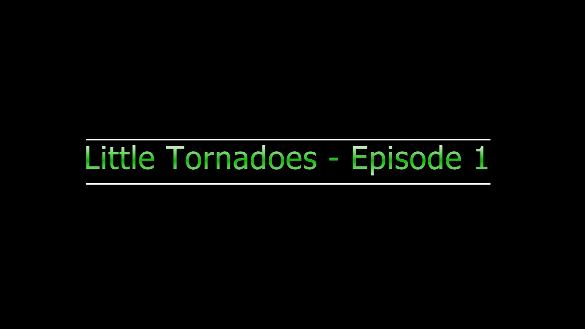 Little Tornadoes - Episode 1
