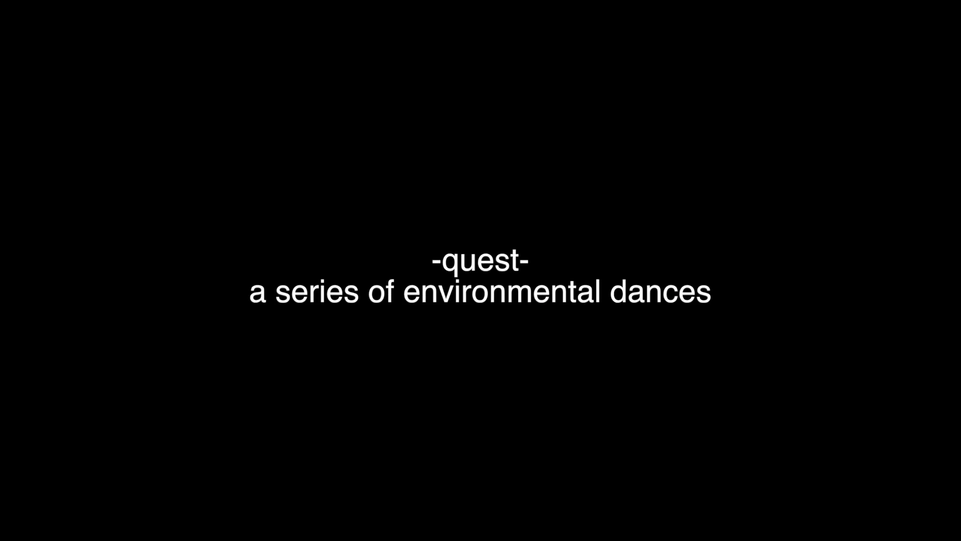 quest - a series of environmental dances (excerpts).mp4 on Vimeo
