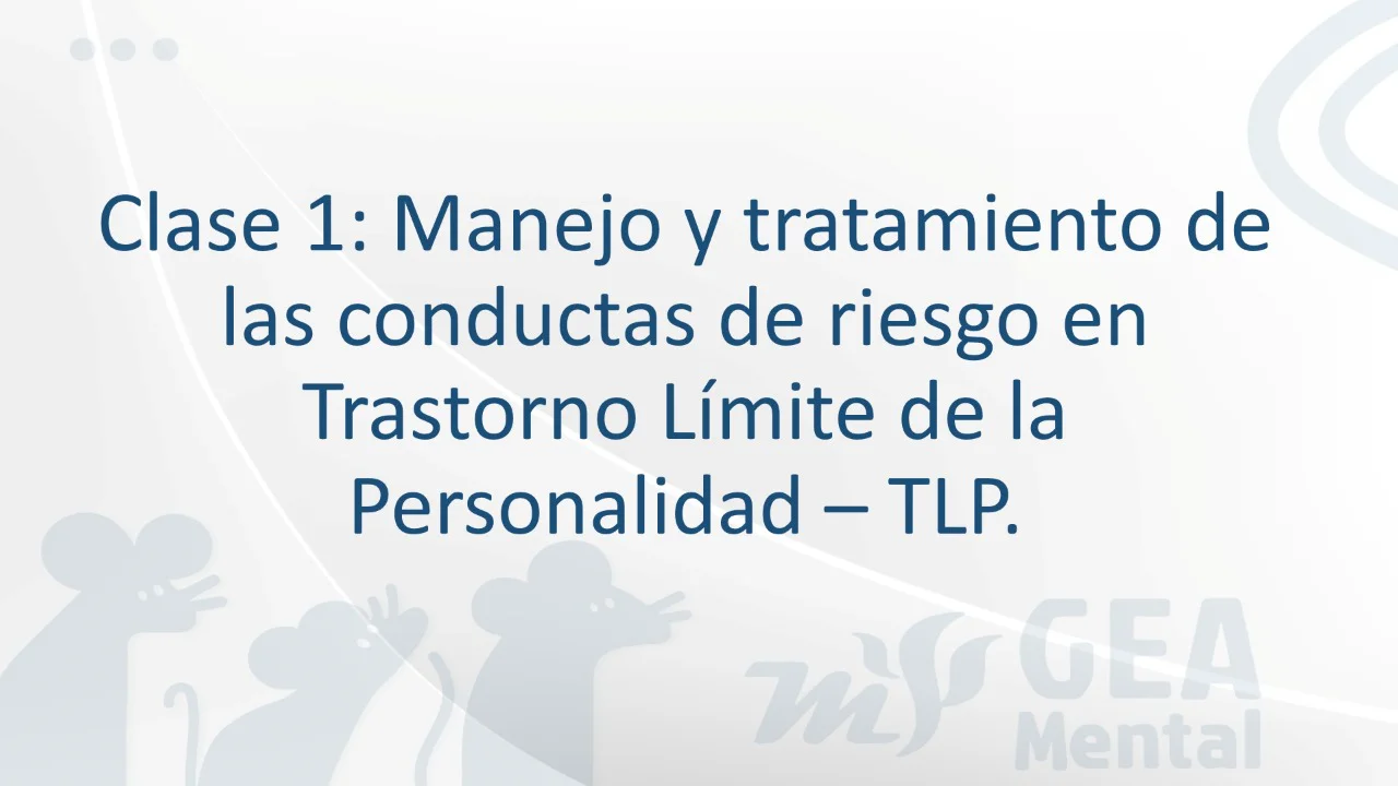 Clase 1 - Módulo 3 (Manejo y tratamiento de las conductas de riesgo en Trastorno Límite de ...