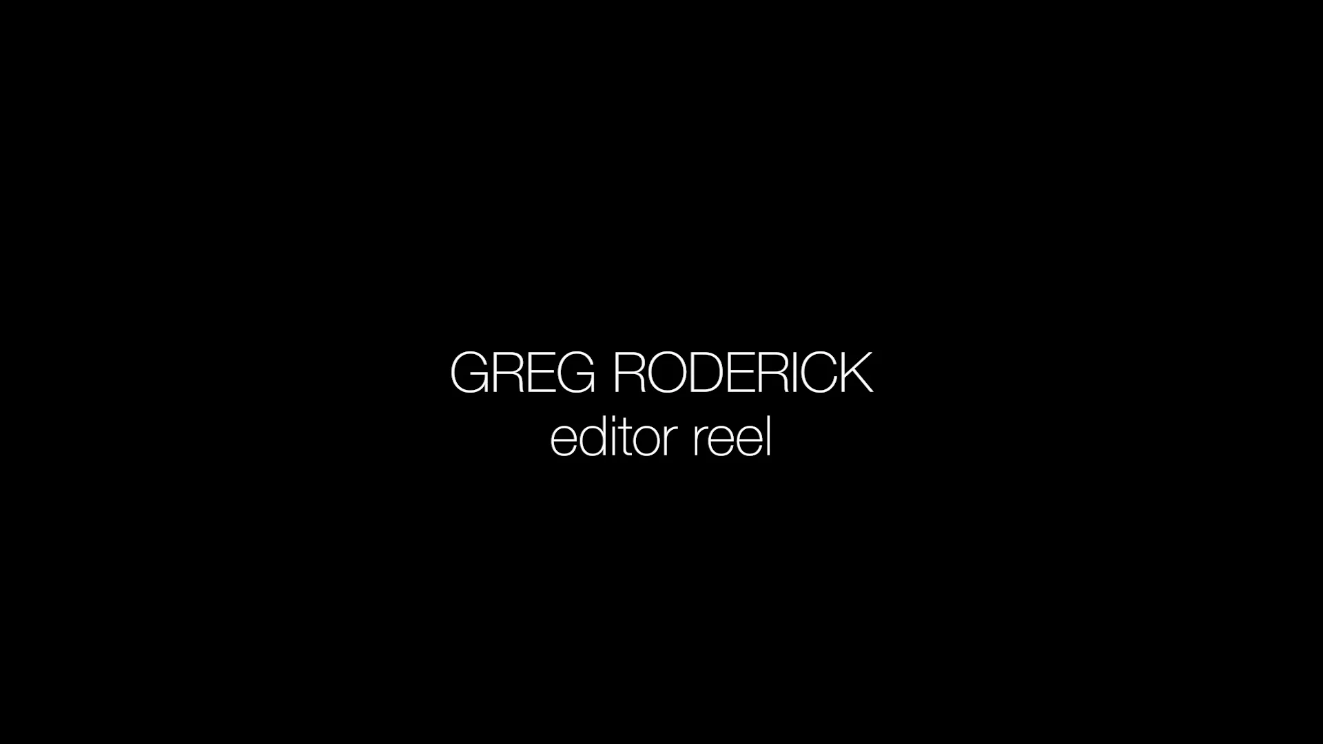 Greg Roderick Editor Reel 12.1.22.mp4 on Vimeo