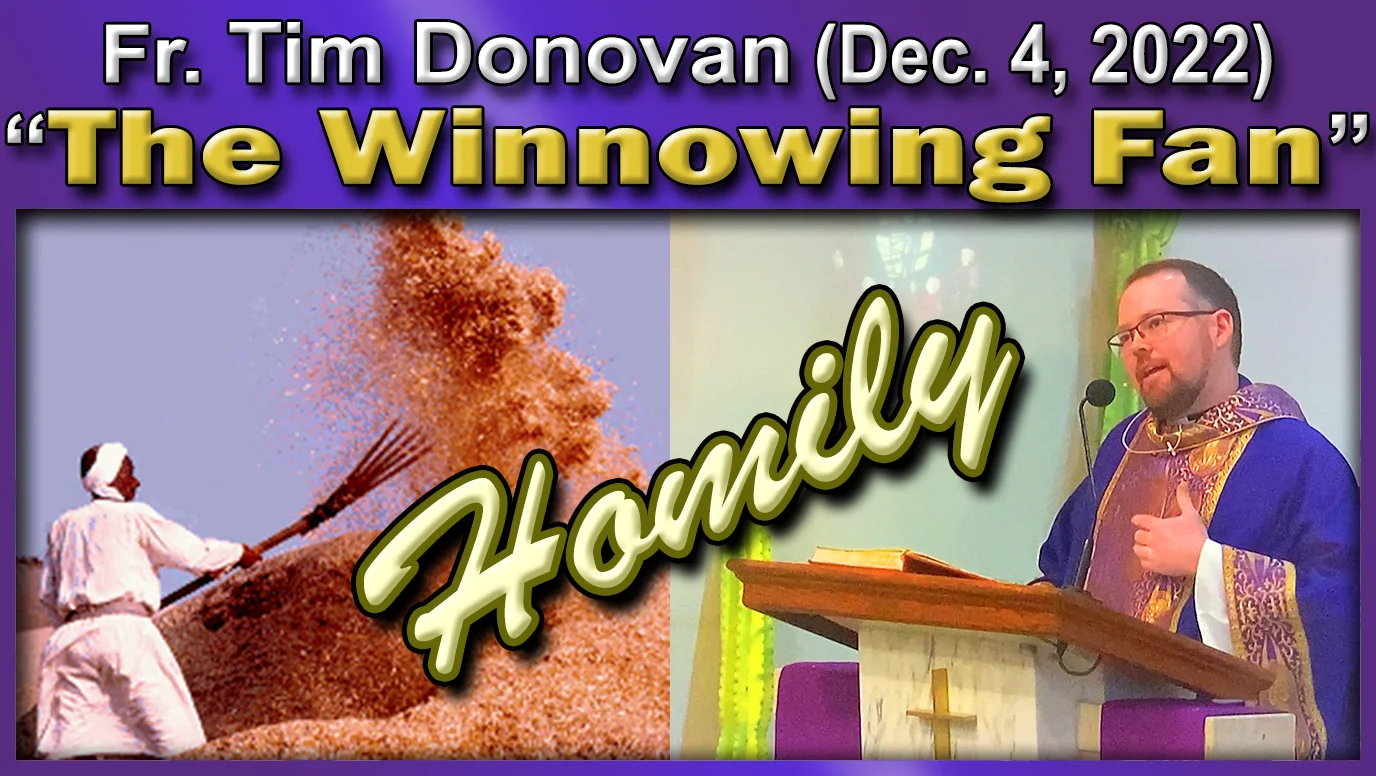 Dec. 4, 2022, Fr. Tim Donovan on the Winnowing Fan on Vimeo