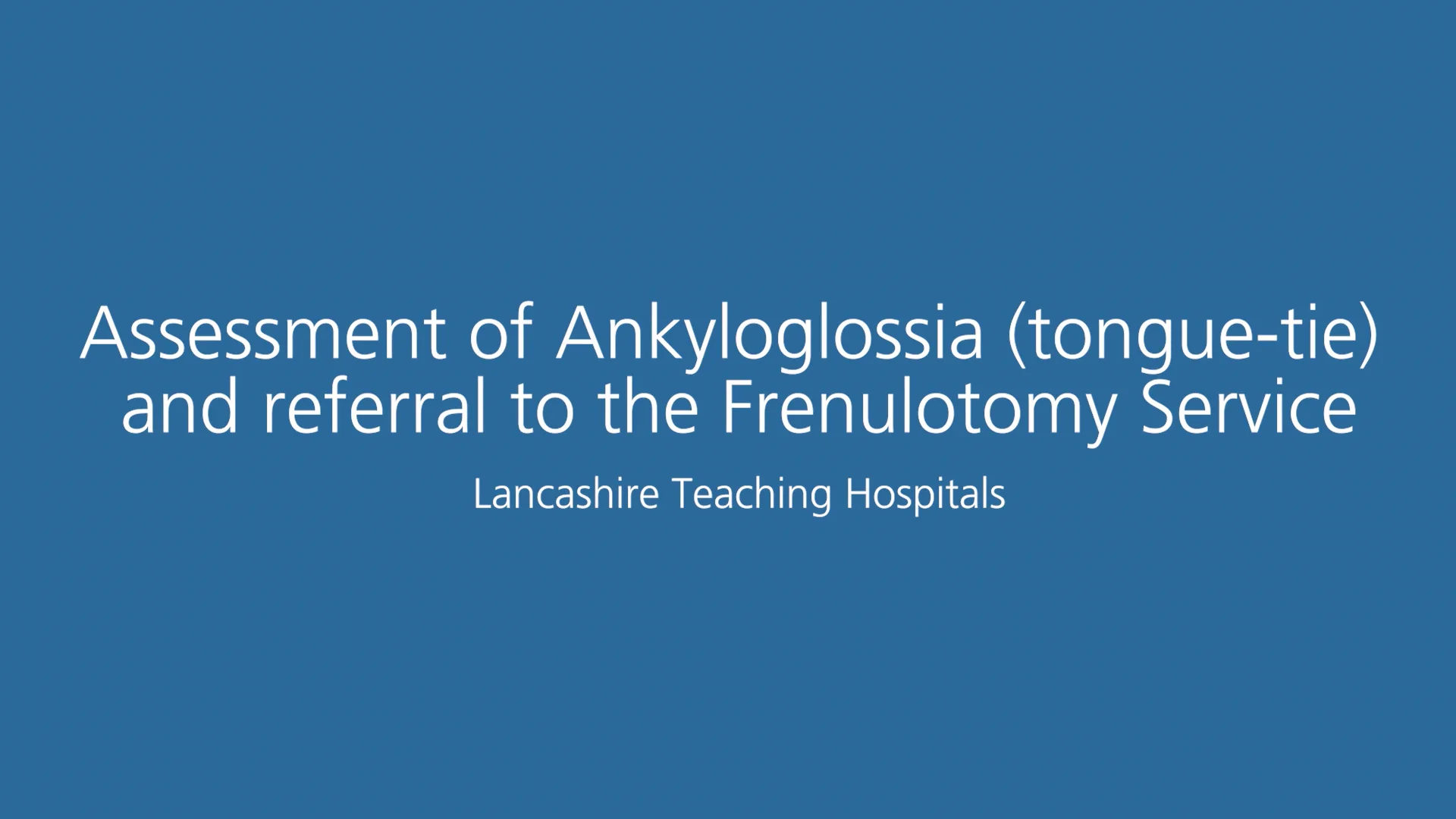 Assessment of Ankyloglossia (tongue-tie) and referral to the ...