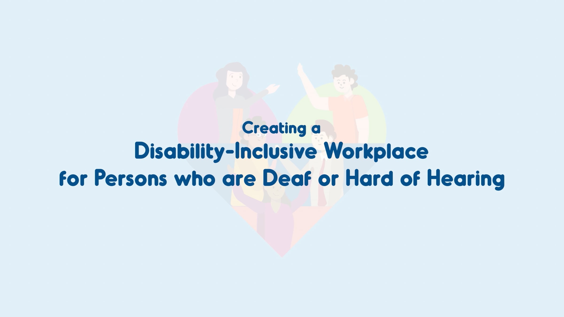 Creating a Disability-Inclusive Workplace for Persons who are Deaf or Hard of Hearing