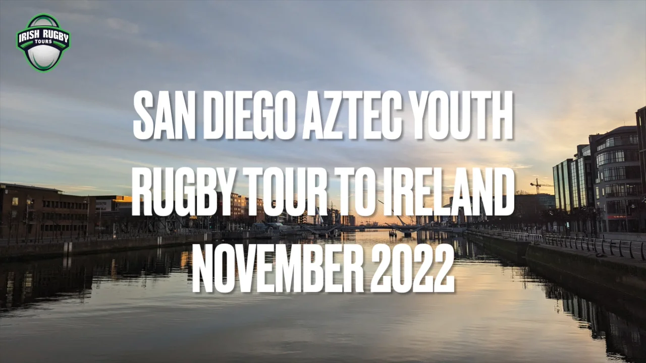 San Diego Aztec Youth Rugby Tour to Ireland November 2022 on Vimeo