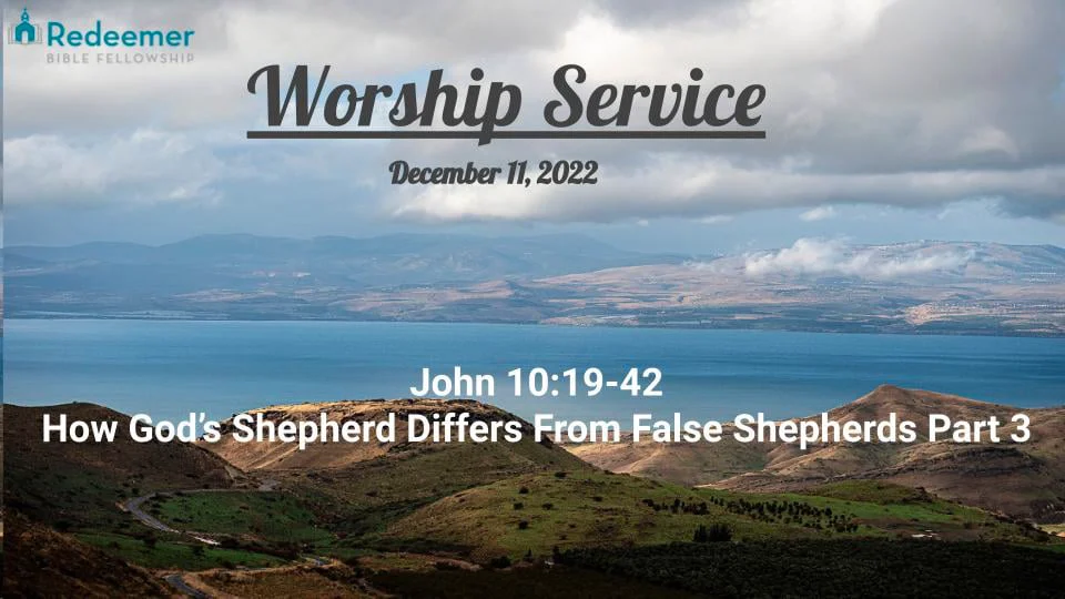 2022-12-11 Worship - John 10:19-42 - How God's Shepherd Differs From ...