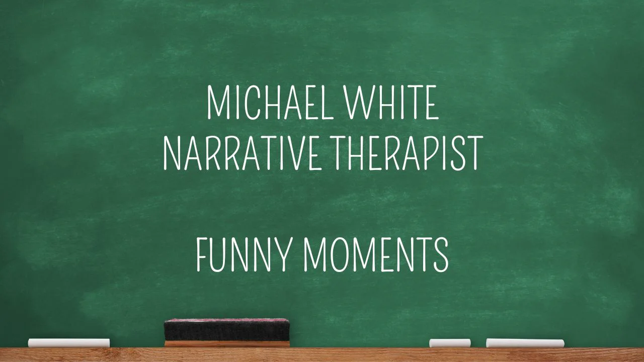 Michael White, Narrative Therapist: Funny Moments
