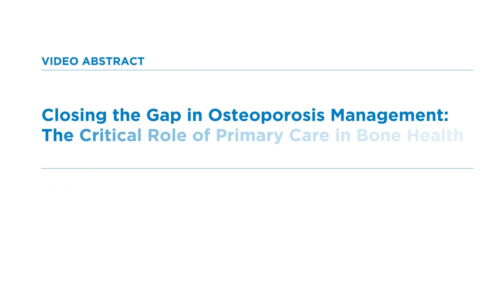 Video Abstract - Closing the gap in osteoporosis management: the ...