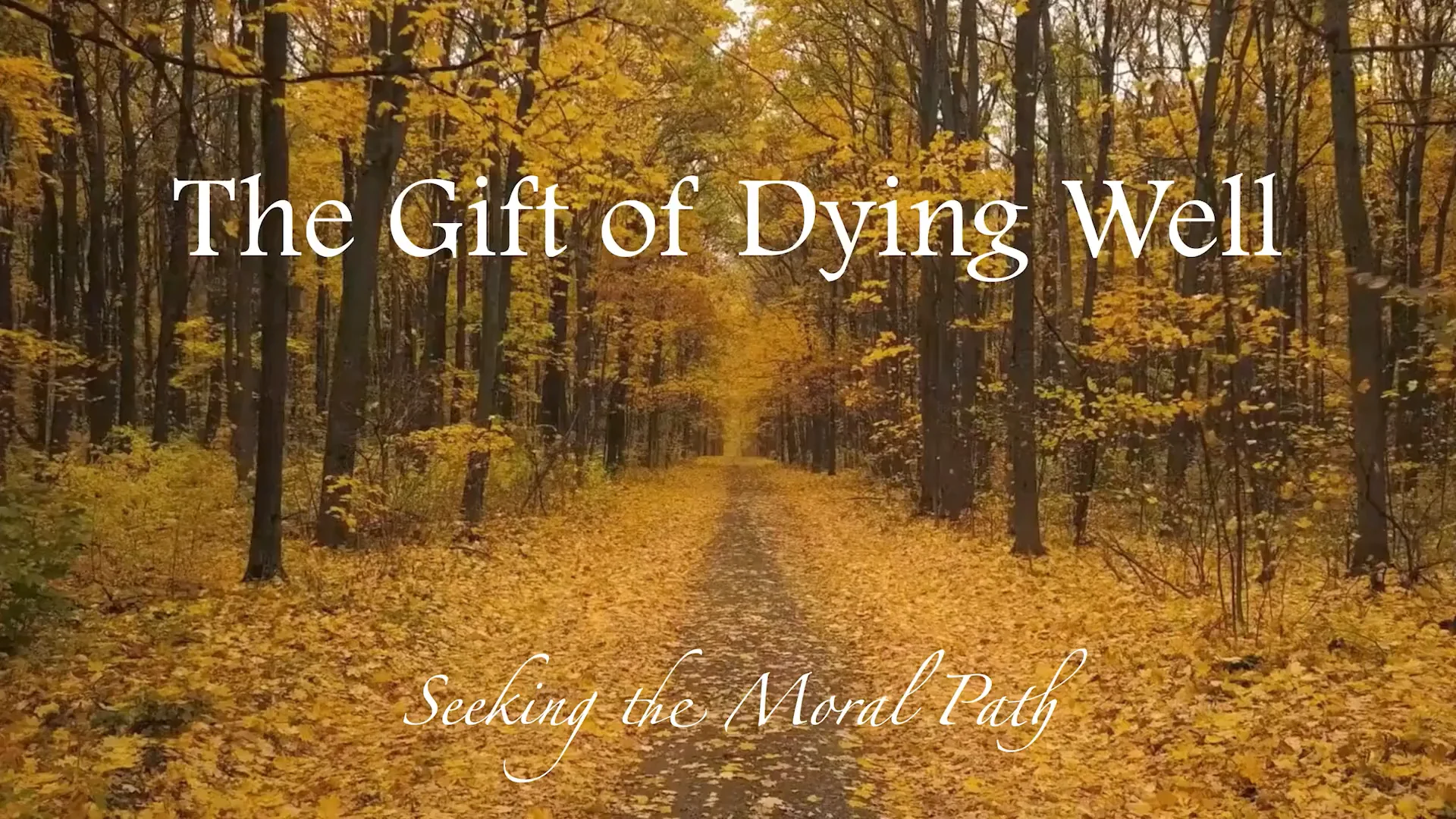 Seeking the Moral Path — The Gift of Dying Well