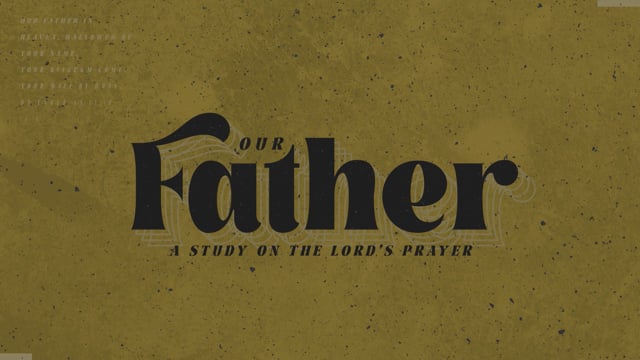 Sermon Series: Our Father - A Study on The Lord's Prayer - Church Visuals