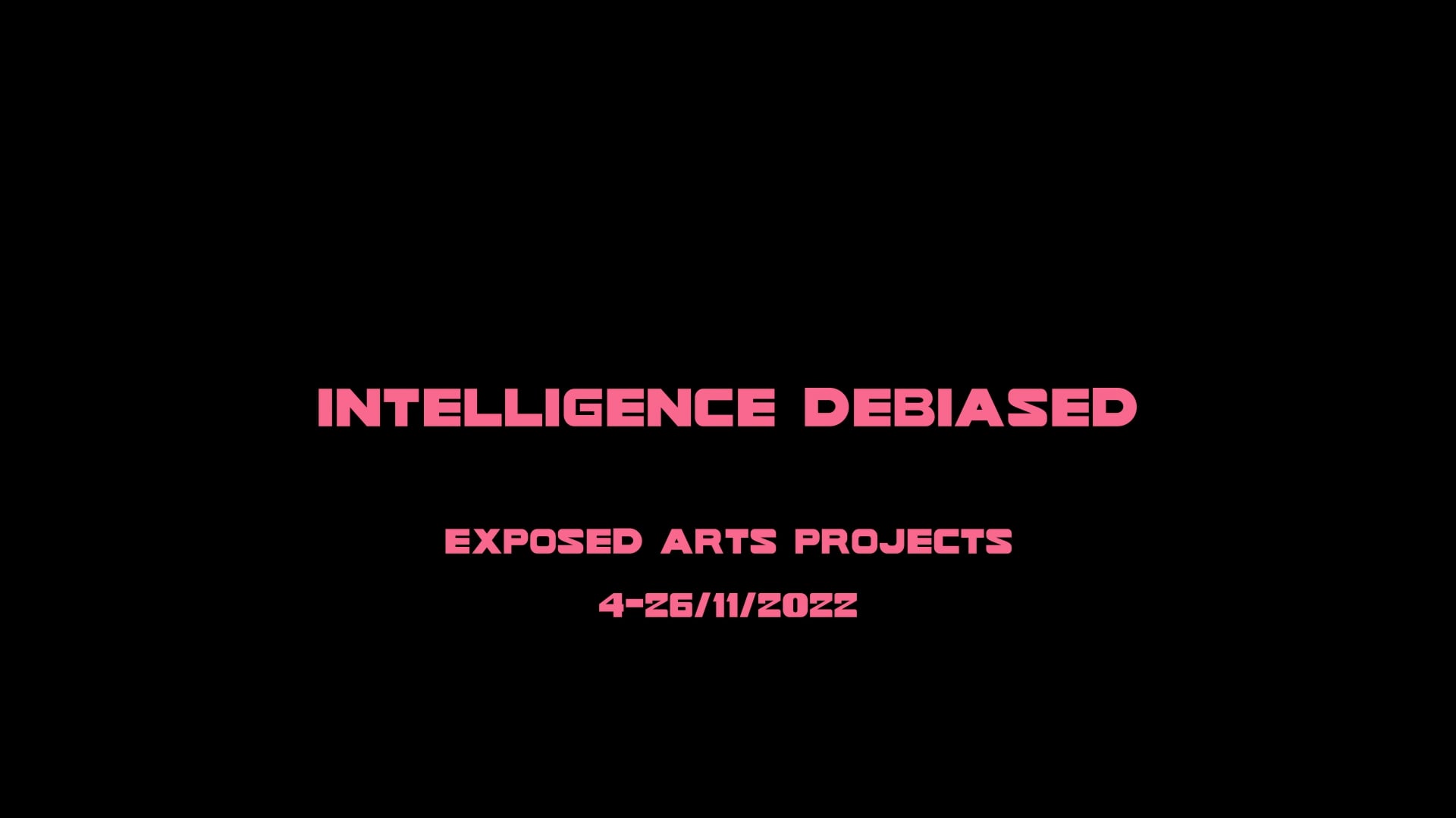 Intelligence Debiased at Exposed Arts Projects on Vimeo