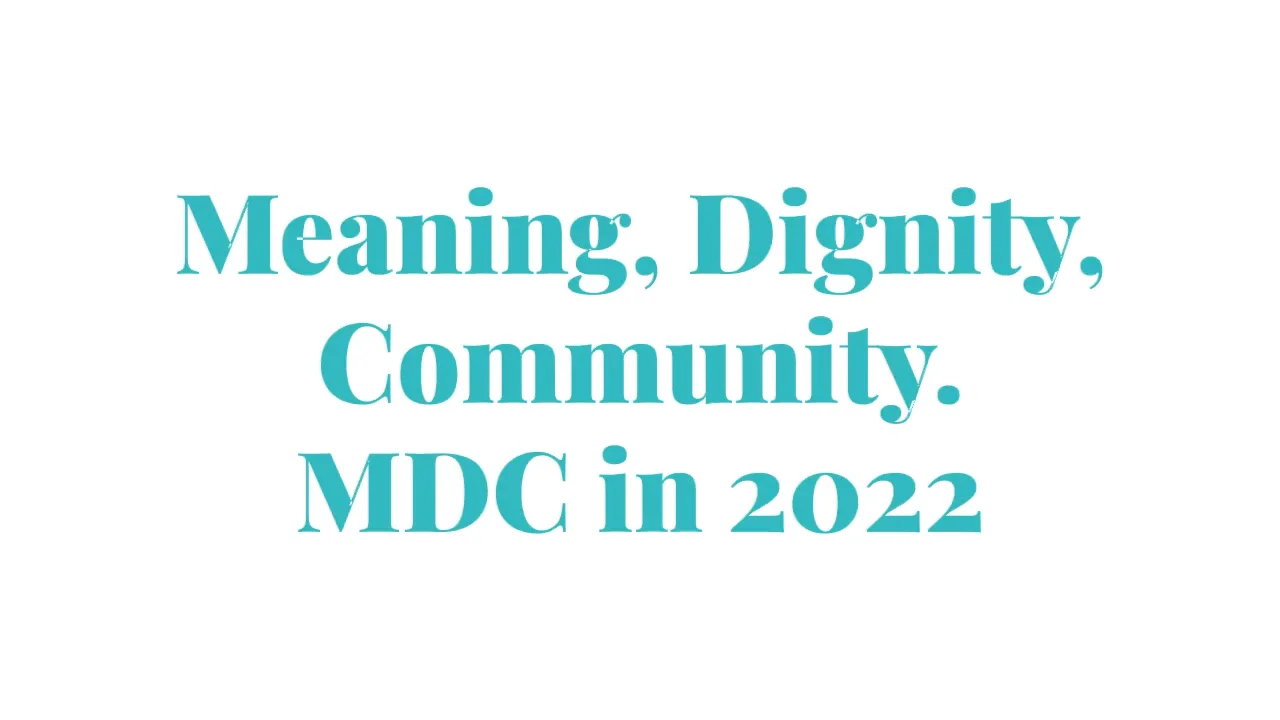 Meaning, Dignity, Community: MDC in 2022 (Insta cut) on Vimeo
