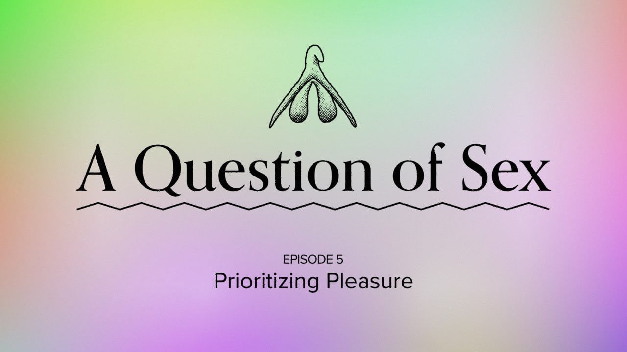 Prioritizing Pleasure | A Question of Sex, Episode 5 on Vimeo