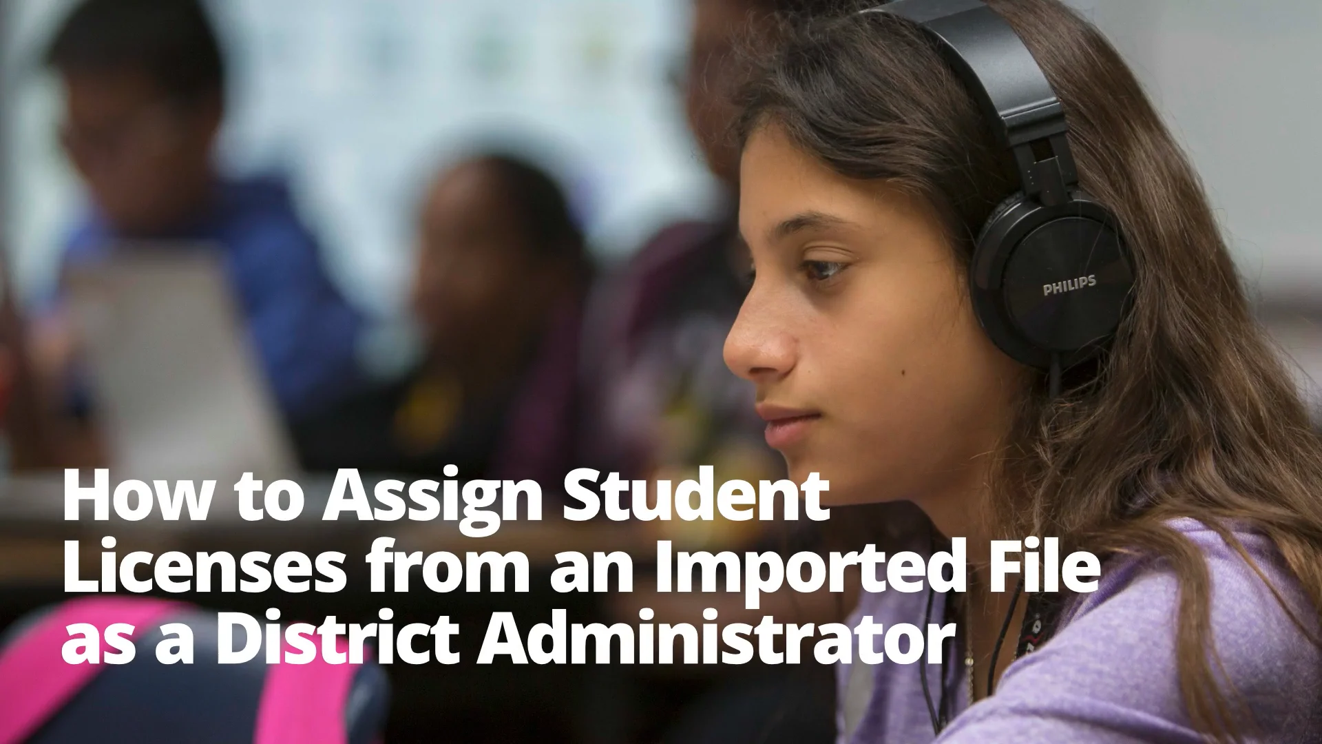 How to Assign Student Licenses from an Imported File as District ...