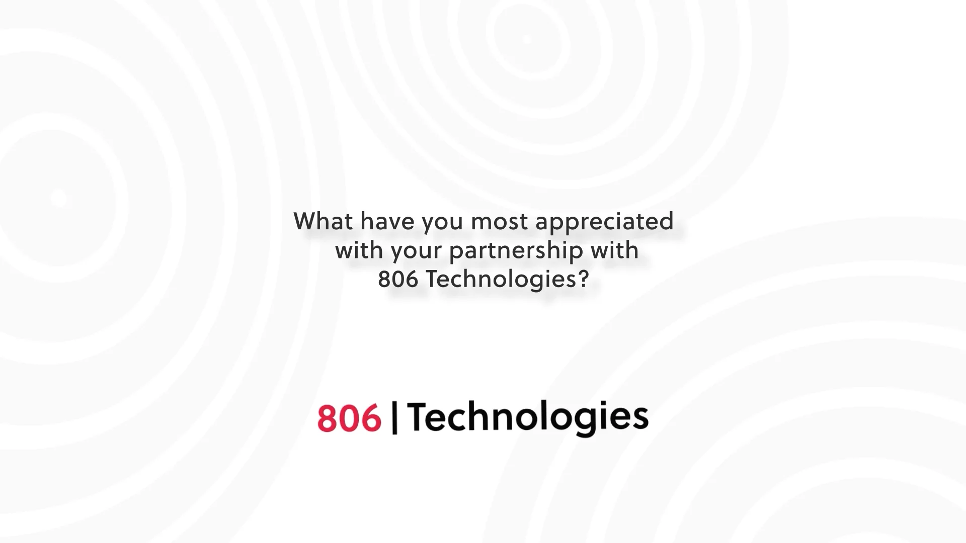 What have you most appreciated with your partnership with 806 Technologies - Enri Butler, HEB ...