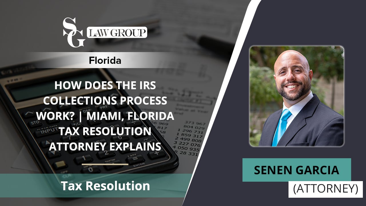 How Does The IRS Collections Process Work? | Miami, Florida Tax ...
