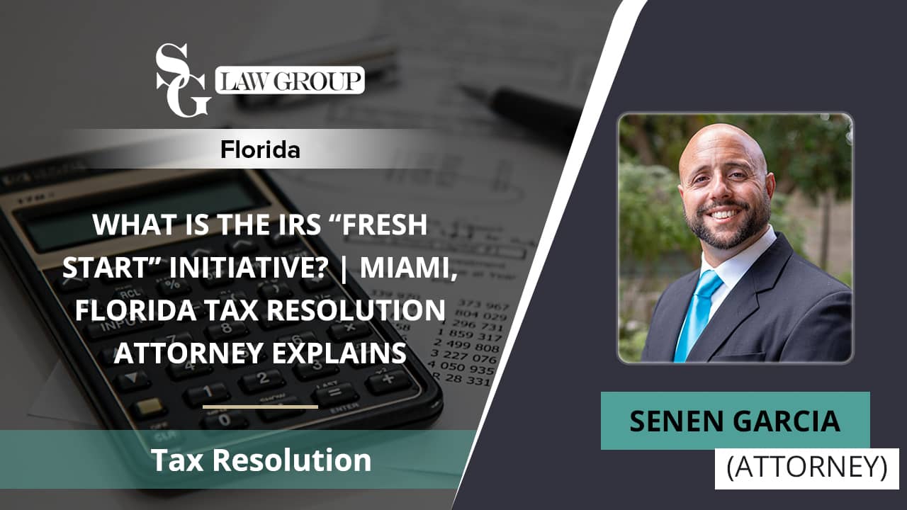 What Is The IRS “Fresh Start” Initiative? | Miami, Florida Tax ...
